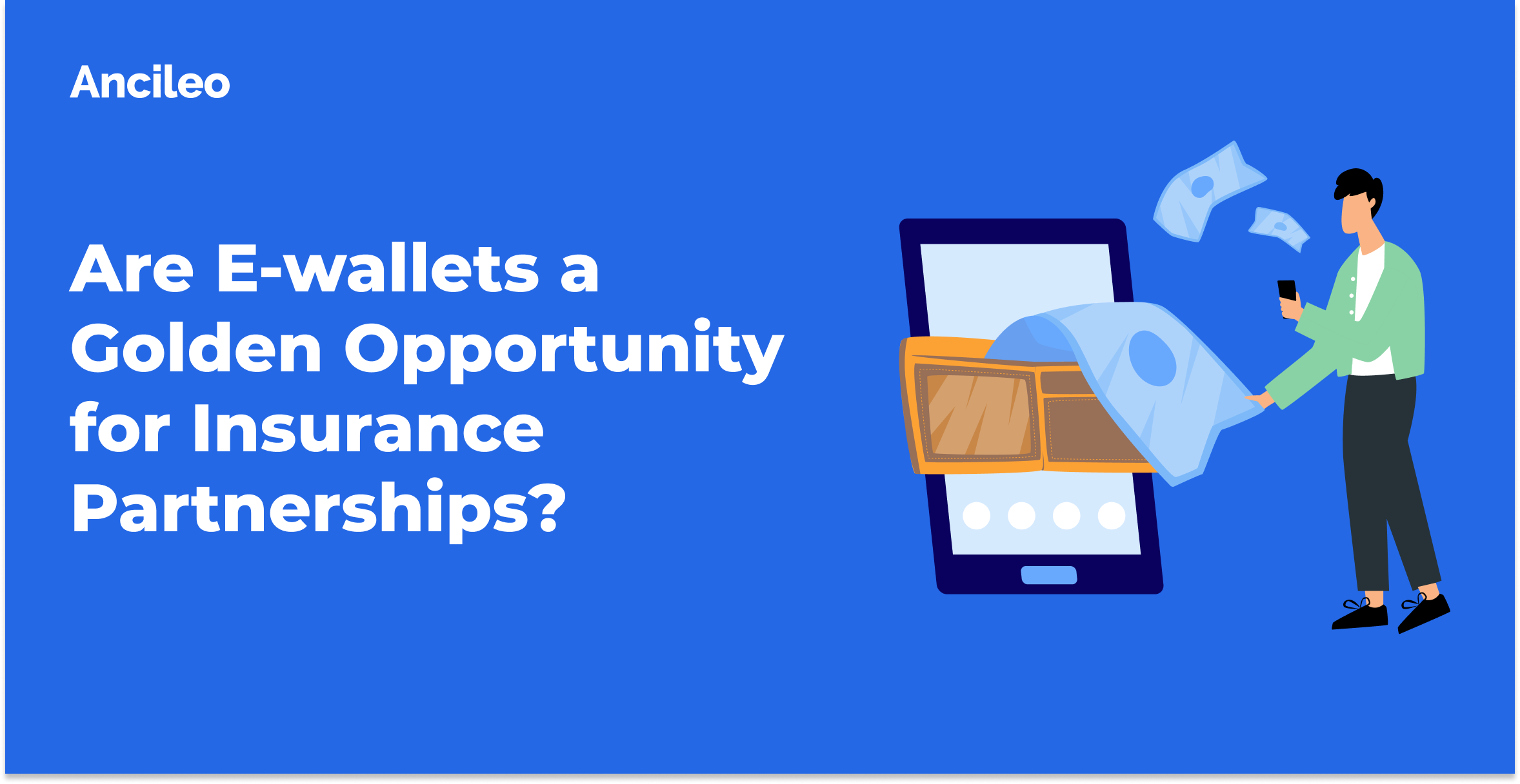Are E-wallets a Golden Opportunity for Insurance Partnerships? - Ancileo