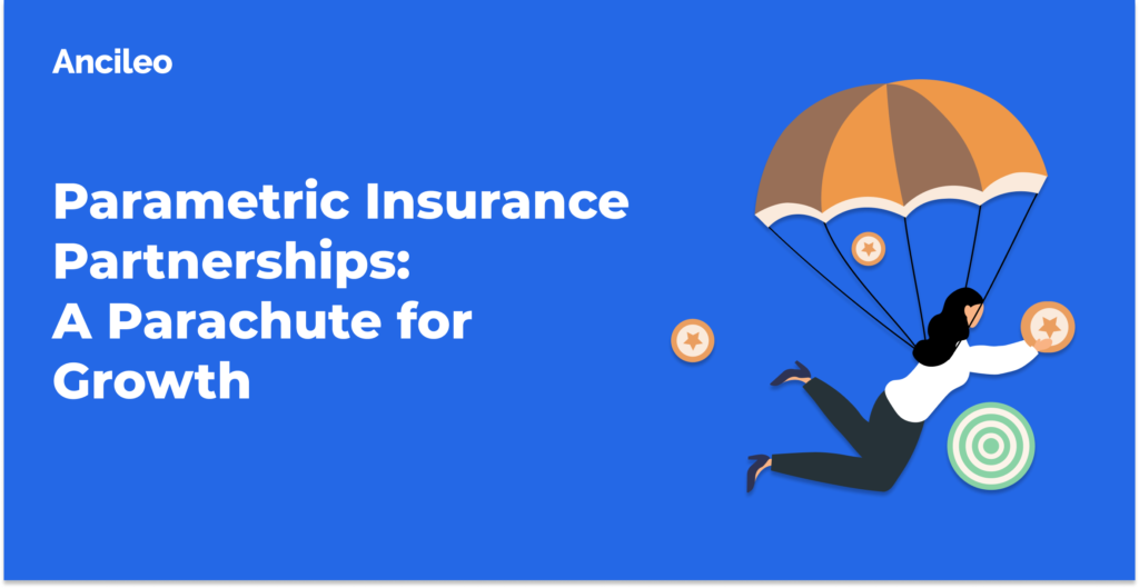 Parametric Insurance Partnerships: A Parachute for Growth - Ancileo