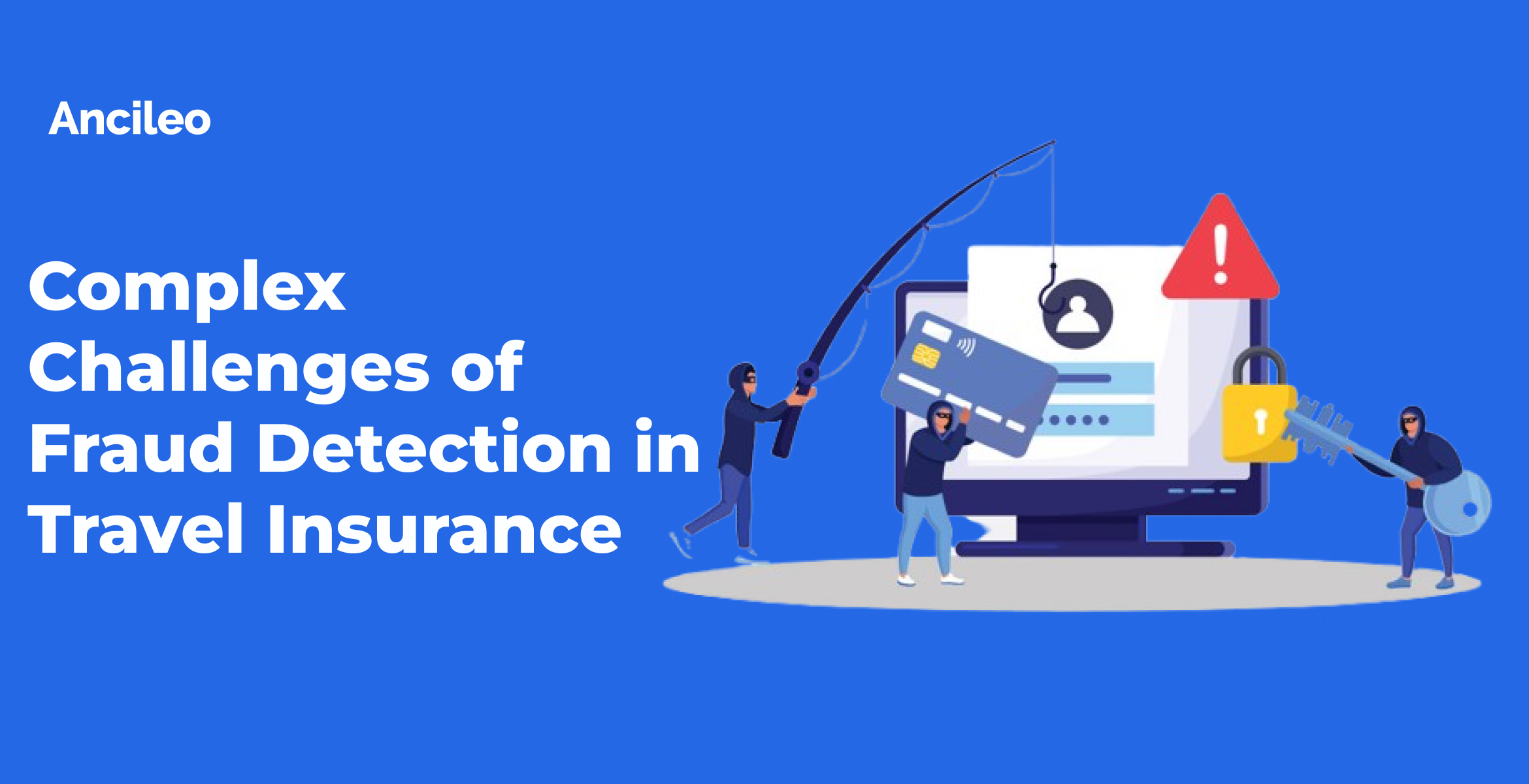 Complex Challenges of Fraud Detection in Travel Insurance - Ancileo