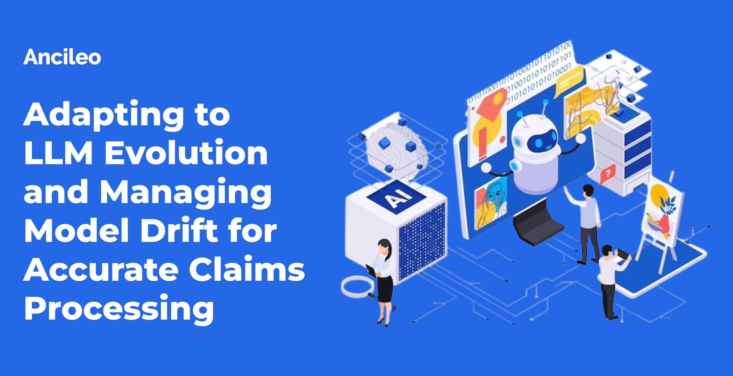 Adapting to LLM Evolution and Managing Model Drift for Accurate Claims Processing - Ancileo